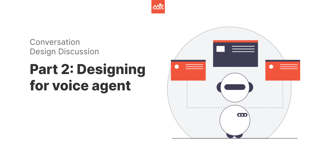 Conversation Design Discussion (Part2): Designing for voice agent