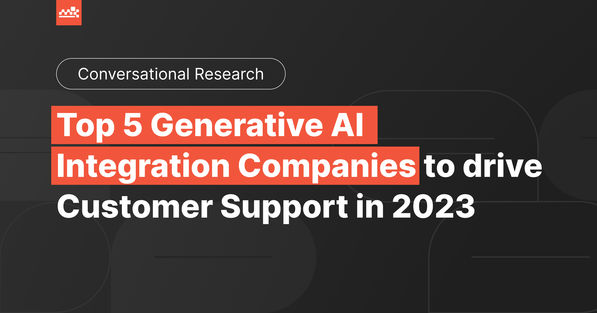 Top 5 Generative AI Chatbot Companies to drive Customer Support