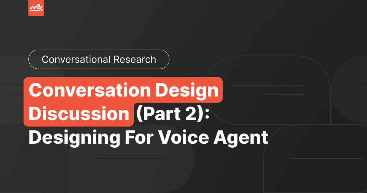 Conversation Design Discussion (Part 2): Designing For Voice Agent